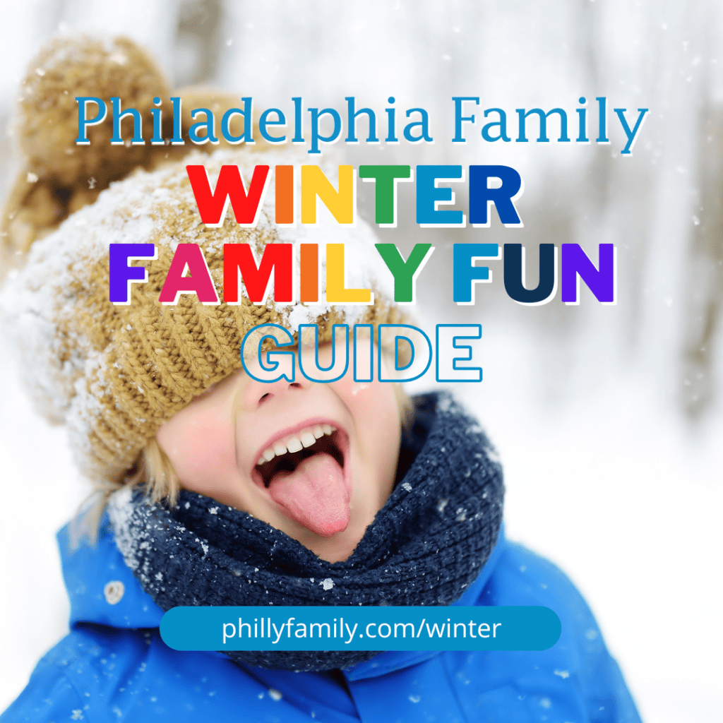 Philadelphia Family Winter Family Fun Guide - Philadelphia Family Magazine